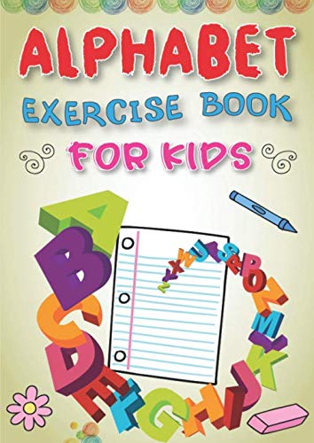 ALPHABET EXERCISE BOOK FOR KIDS: Learn to Read and Write Made EASY ...