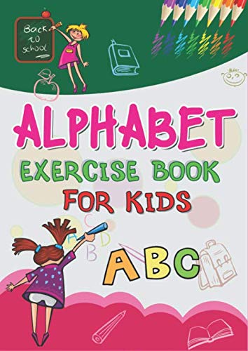 ALPHABET EXERCISE BOOK FOR KIDS: Learn to Read and Write Made EASY ...