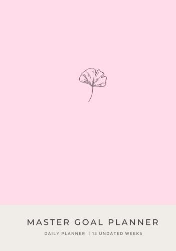 Master Goal Planner: 13 Weeks Undated Daily Planner for Setting Up Your ...