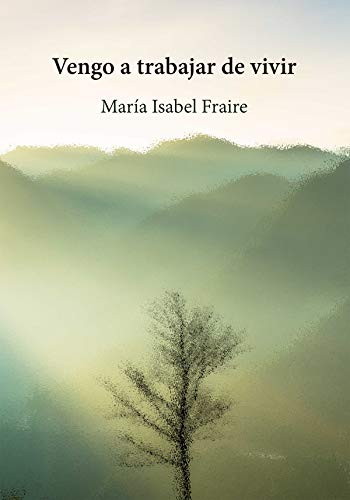 Vengo a trabajar de vivir (Spanish Edition) by María Isabel Fraire ...