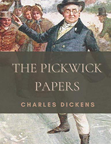 The Pickwick Papers: Original Classics and Annotated by Charles Dickens ...