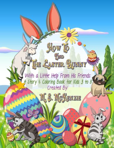 How to Find The Easter Bunny: With a Little Help from His Friends: A ...