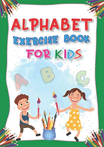 ALPHABET EXERCISE BOOK FOR KIDS: Learn to Read and Write Made EASY ...
