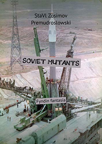 SOVIET MUTANTS: Fyndin fantasía by Zosimov Premudroslowski StaVl ...