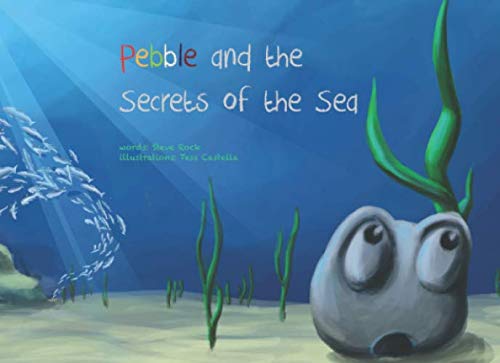 Pebble and the Secrets of the Sea by Steve Rock | Goodreads