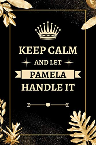 Pamela : Keep Calm and Let Pamela Handle It-Notebook / Journal ...