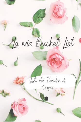 La mia Bucket List : Lista dei Desideri di Coppia: Quaderno dei 100 ...