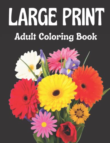 Large Print Adult Coloring Book: 100 Easy and Simple Flowers Coloring ...