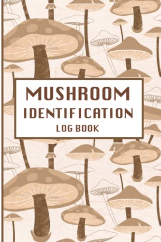 Mushroom Identification Logbook Journal: A Guided Record Book for the ...