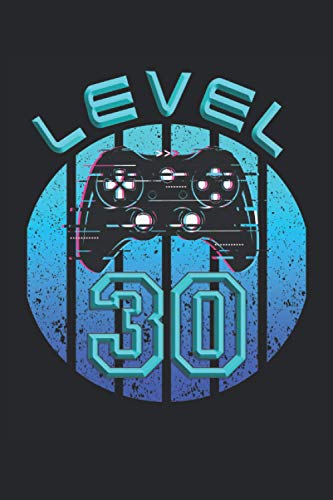 Level 30: Gaming notebook 30 birthday - 120 lined pages to write ...
