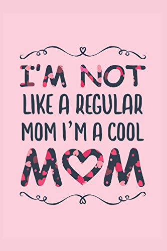 I´m N Ot Like A Regular Mom I´m A Cool Mom Funny Blank Lined Notebook