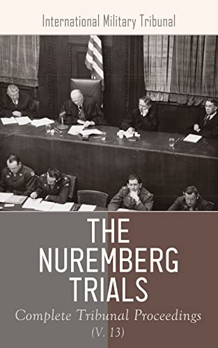 The Nuremberg Trials: Complete Tribunal Proceedings (V. 11): Trial ...