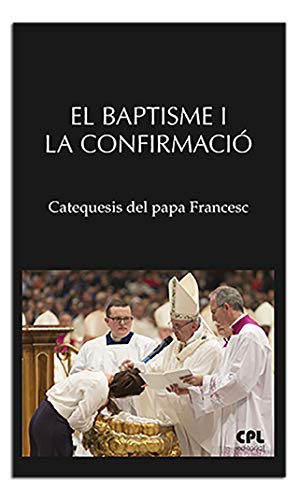 El Baptisme i la confirmació: Catequesis del papa Francesc by ...