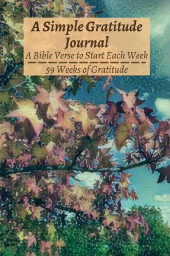 A Simple Gratitude Journal: A Bible Verse to Start each week. 59 Weeks ...