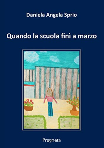 Quando la scuola finì a marzo by Daniela Angela Sprio | Goodreads