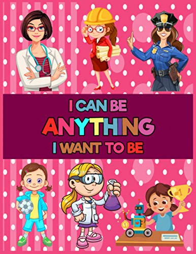 I Can Be Anything I Want To Be: An Inspirational Careers Coloring Book ...