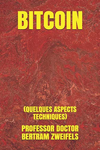BITCOIN: (QUELQUES ASPECTS TECHNIQUES) by PROFESSOR DOCTOR BERTRAM ...