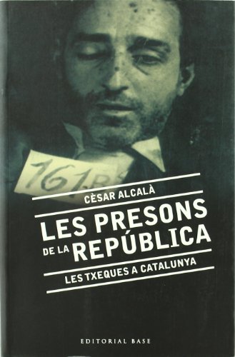 Les presons de la República: Les txeques a Catalunya by Cèsar Alcalà i ...