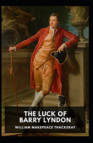 The Luck of Barry Lyndon Annotated by William Makepeace Thackeray ...