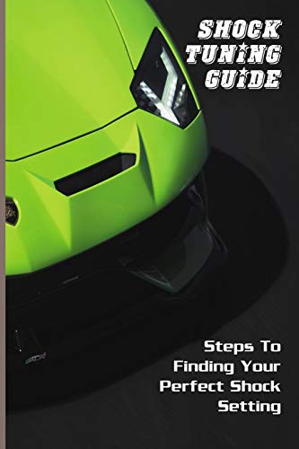Shock Tuning Guide: Steps To Finding Your Perfect Shock Setting ...