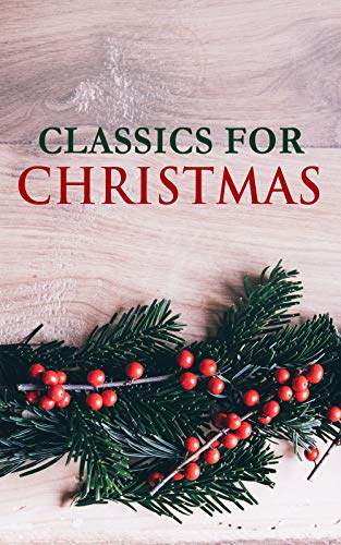 CLASSICS FOR CHRISTMAS: 650 Timeless Masterpieces of World Literature ...