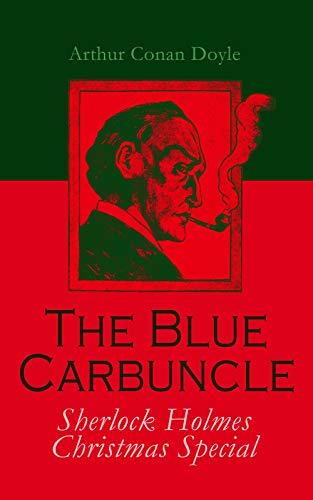 The Blue Carbuncle - Sherlock Holmes Christmas Special: Including the ...