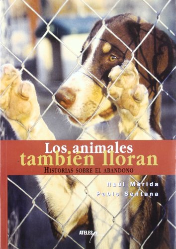 Los Animales Tambien Lloran by RAUL MERIDA GORDILLO | Goodreads