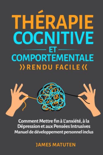 Therapie Cognitive et Comportementale - Rendu Facile: Comment Mettre ...