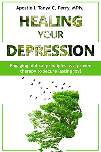 Healing Your Depression: Engaging biblical principles as a proven ...