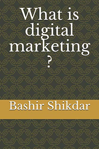 What is digital marketing ? by Bashir Shikdar | Goodreads