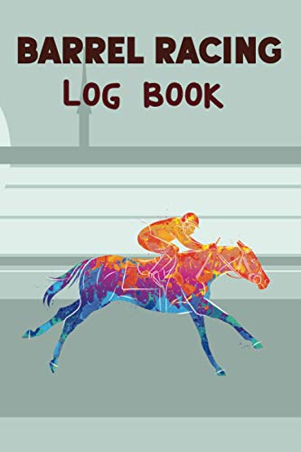 Barrel Racing Log Book: Gift for Barrel girl, Racing Journal For ...
