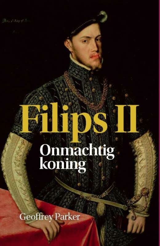 Filips II: onmachtig koning (Dutch Edition) by Geoffrey Parker | Goodreads