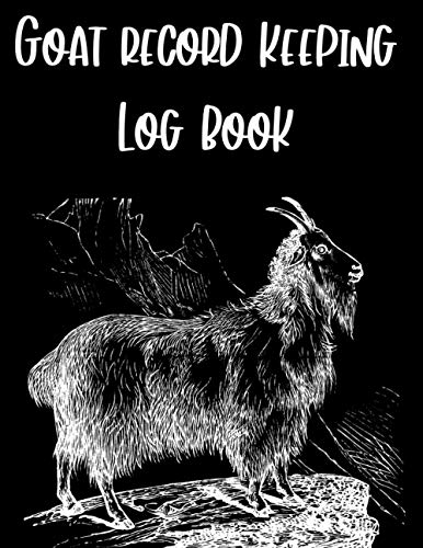 Goat record keeping Log book: A Journal Designed for Goat Owners to ...