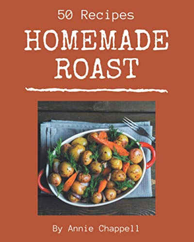 50 Homemade Roast Recipes: Cook it Yourself with Roast Cookbook! by ...