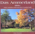 Das Ammerland: Bilder einer nordwestdeutschen Landschaft by Claus ...