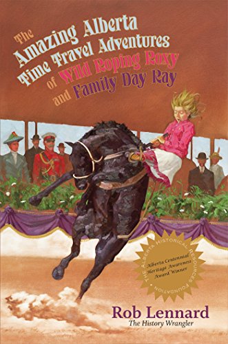 The Amazing Alberta Time Travel Adventures of Wild Roping Roxy and ...