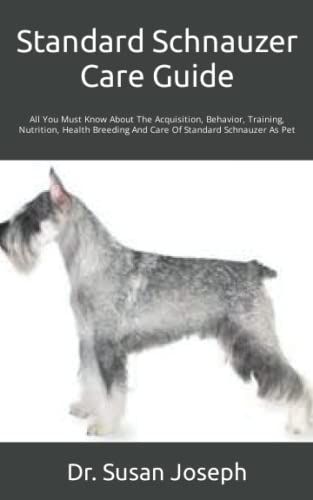 Standard Schnauzer Care Guide: All You Must Know About The Acquisition ...