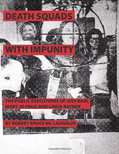 Death Squads with Impunity: The Public Executions of Judi Bari, Mary Jo ...