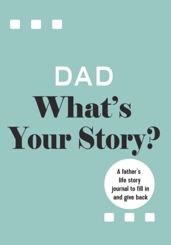 Dad, What's Your Story?: A father's life story journal to fill in and ...