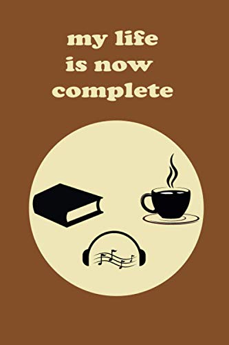 My life is now Complete: A journal, notebook, diary, for Coffee, books ...
