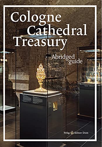 Cologne Cathedral Treasury: Abridged guide by Leonie Becks | Goodreads