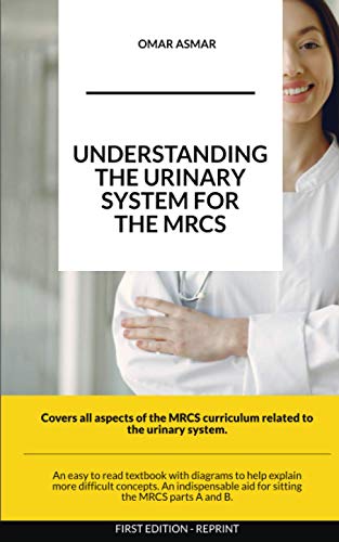 Understanding the Urinary System for the MRCS: Covering all aspects of ...
