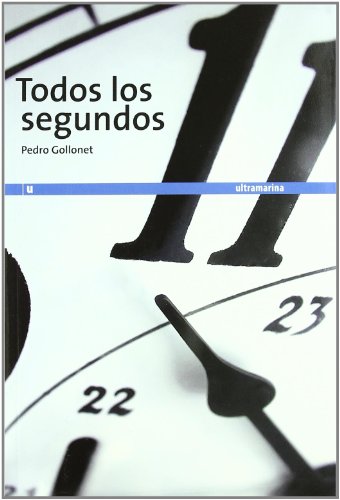 TODOS LOS SEGUNDOS (Spanish Edition) by PEDRO GOLLONET | Goodreads