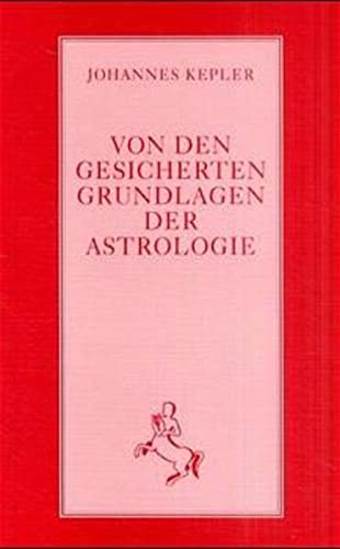 Von den gesicherten Grundlagen der Astrologie. by Johannes Kepler ...