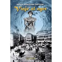 VIAJE AL AYER (Spanish Edition) by Sonia Montero Trénor | Goodreads