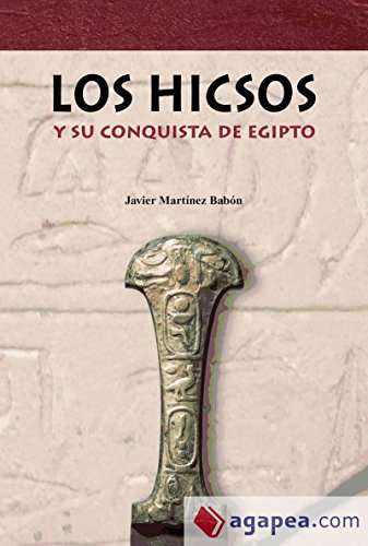 LOS HICSOS: Y SU CONQUISTA DE EGIPTO by Javier Martínez Babón | Goodreads