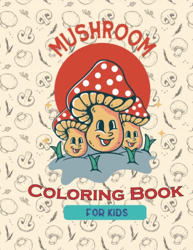 Mushroom Coloring Book For Kids: 40 Amazing Coloring Pages Of Mushroom ...
