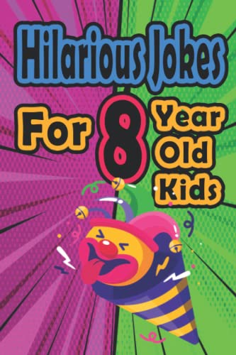 Hilarious Jokes For 8-Year-Old Kids: This book consists of a collection ...