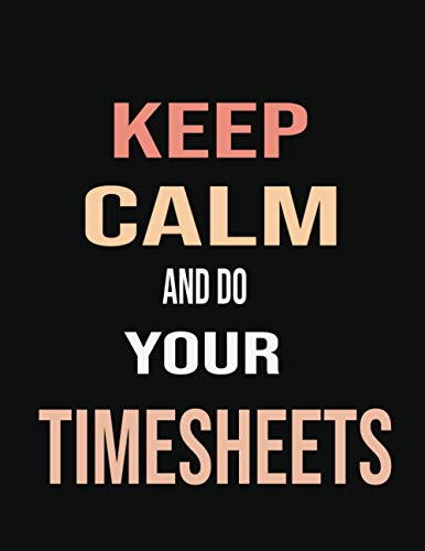 KEEP CALM AND DO YOUR TIMESHEETS: Time Sheet Book - work hours logbook ...