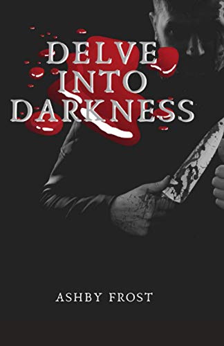 Delve Into Darkness: Thriller Short Story by Ashby Frost | Goodreads